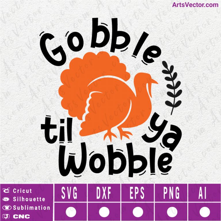 Gobble til ya wobble Thanksgiving SVG EPS DXF PNG AI instant download