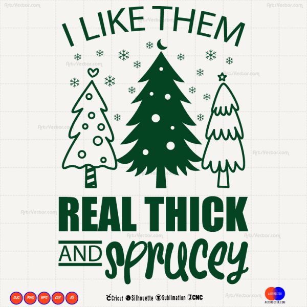 I like em real thick and sprucey SVG PNG EPS DXF AI - Arts Vector