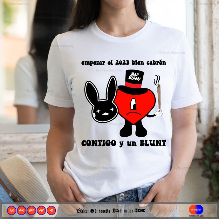Y Empezar el 2023 bien cabron contigo y un blunt bad bunny SVG PNG EPS ...